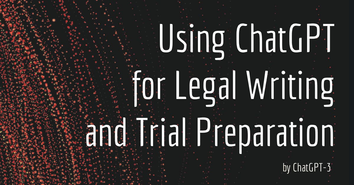 Using ChatGPT for Legal Writing and Trial Preparation - CloudLex
